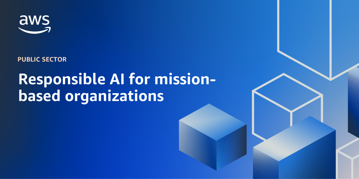 Responsible AI for mission-based organizations | AWS Public Sector Blog