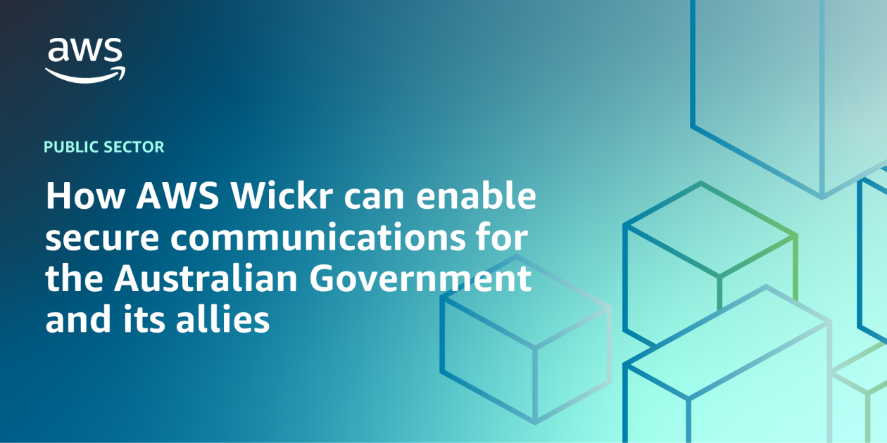 How AWS Wickr can enable secure communications for the Australian Government and its allies ...