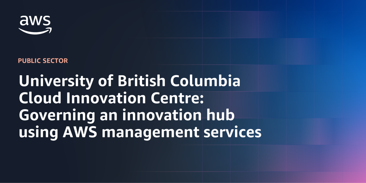 University of British Columbia Cloud Innovation Centre: Governing an ...