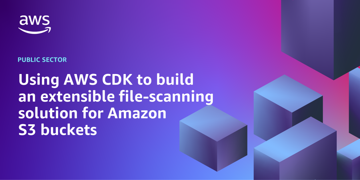 Using AWS CDK to build an extensible file-scanning solution for Amazon S3 buckets | AWS Public ...