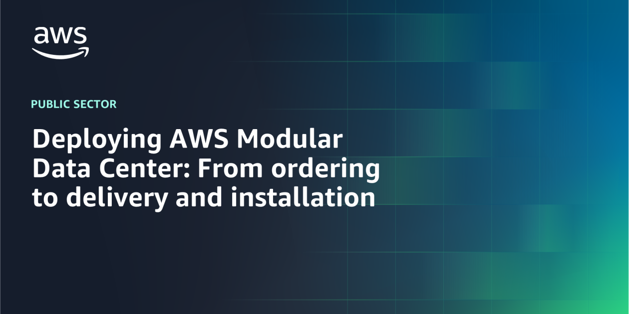 Deploying Aws Modular Data Center From Ordering To Delivery And