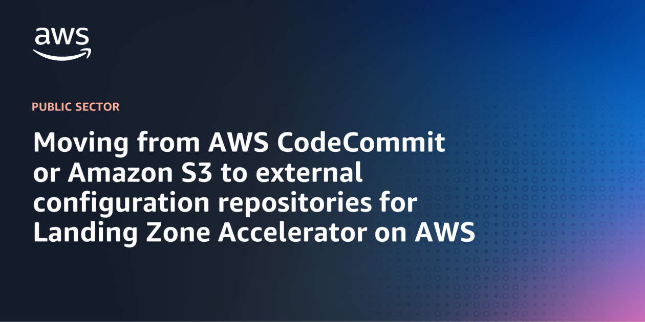 Moving from AWS CodeCommit or Amazon S3 to external configuration repositories for Landing Zone ...