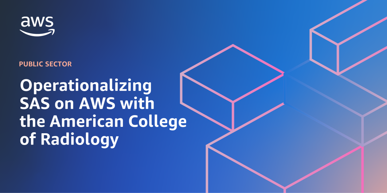 Operationalizing SAS on AWS with the American College of Radiology | AWS Public Sector Blog