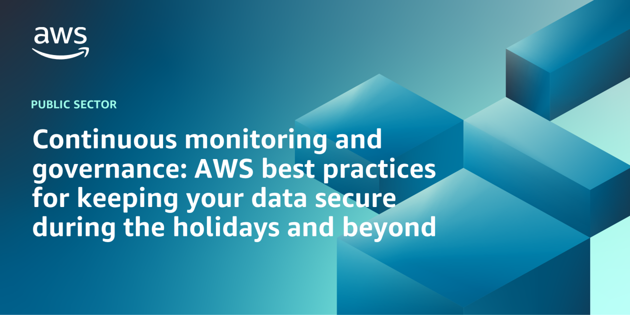 Continuous monitoring and governance: AWS best practices for keeping your data secure during the ...