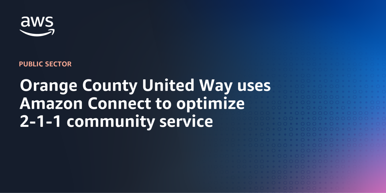 Orange County United Way uses Amazon Connect to optimize 2-1-1 ...