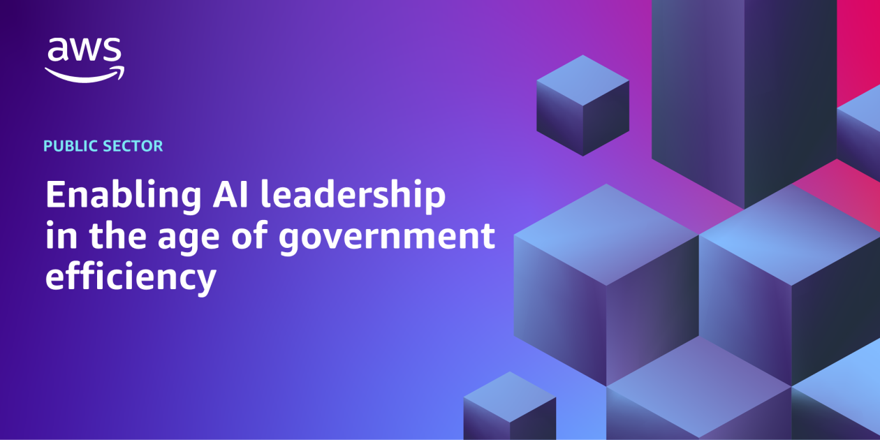 Enabling AI leadership in the age of government efficiency | AWS Public Sector Blog