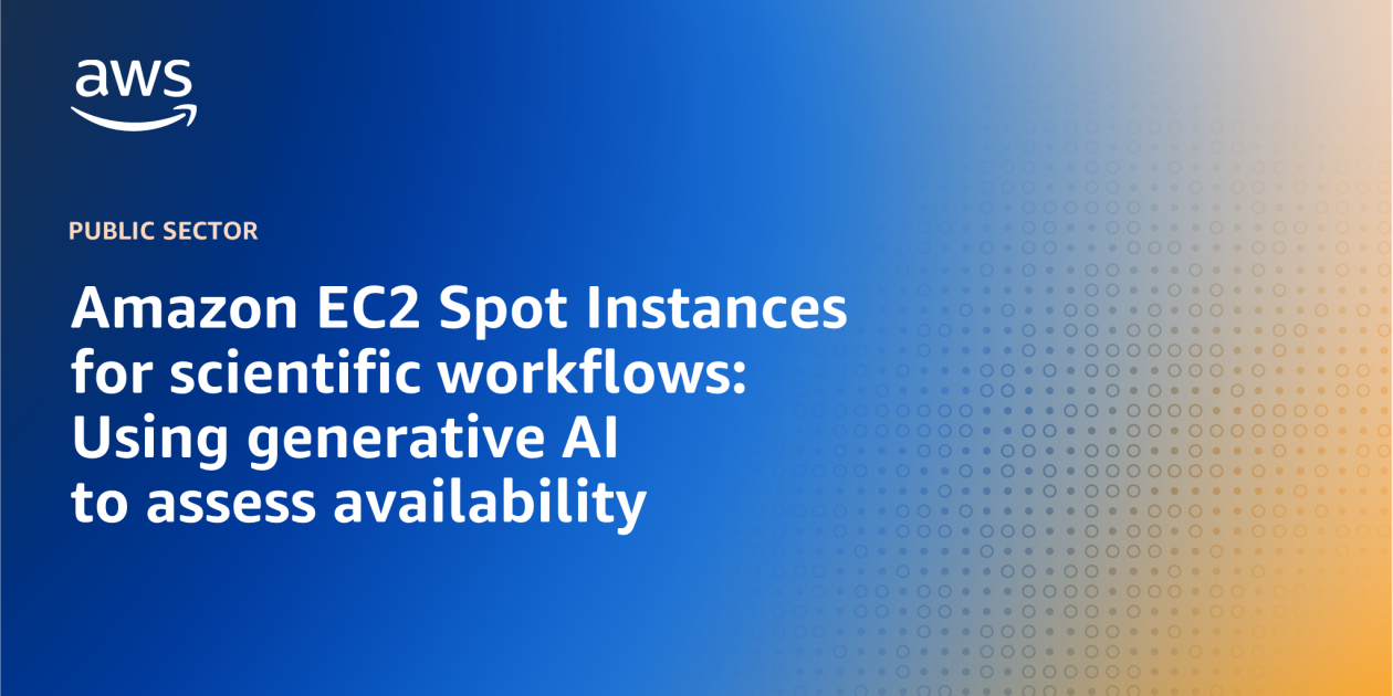 Amazon EC2 Spot Instances for scientific workflows: Using generative AI ...