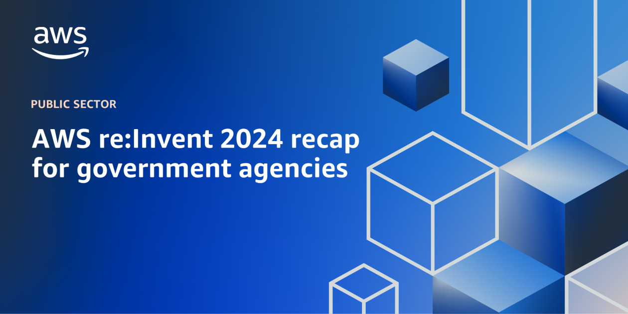 AWS re:Invent 2024 recap for government agencies | AWS Public Sector Blog