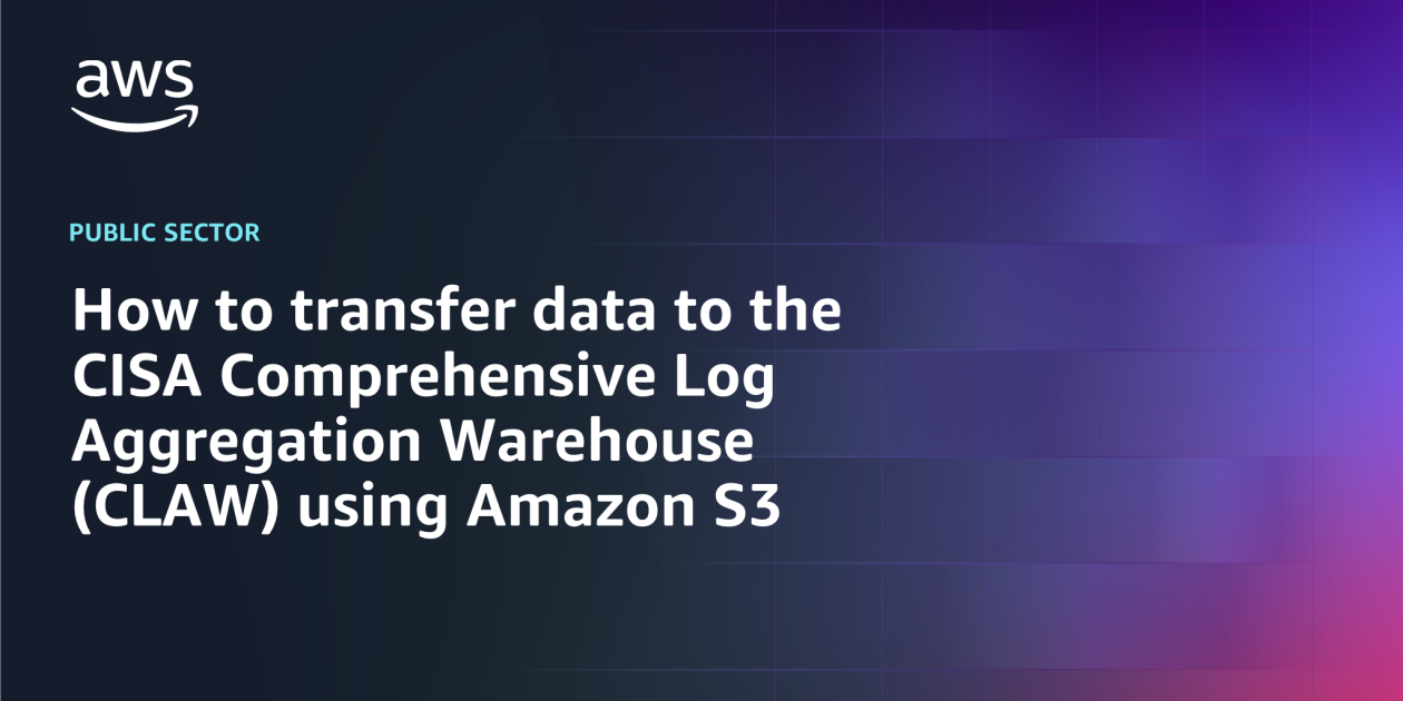 How to transfer data to the CISA Comprehensive Log Aggregation ...