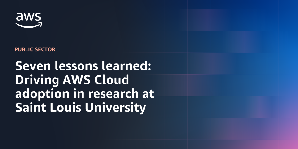 Seven lessons learned: Driving AWS Cloud adoption in research at Saint Louis University | AWS ...
