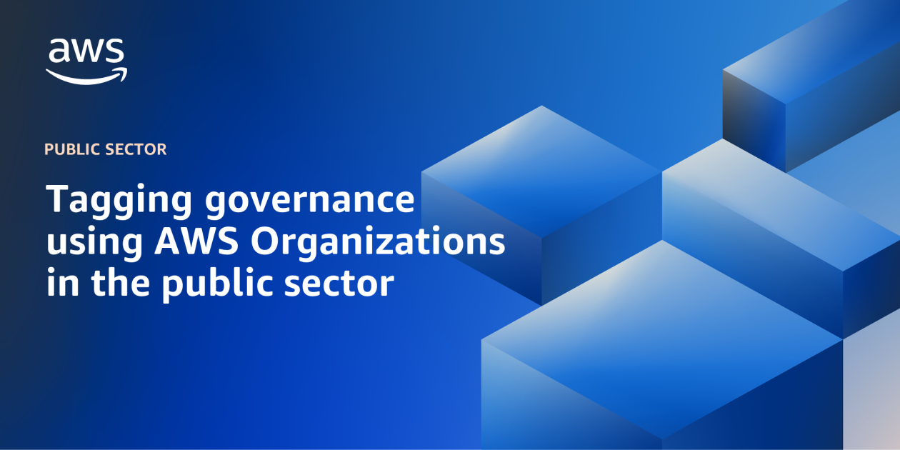 Tagging governance using AWS Organizations in the public sector | AWS Public Sector Blog