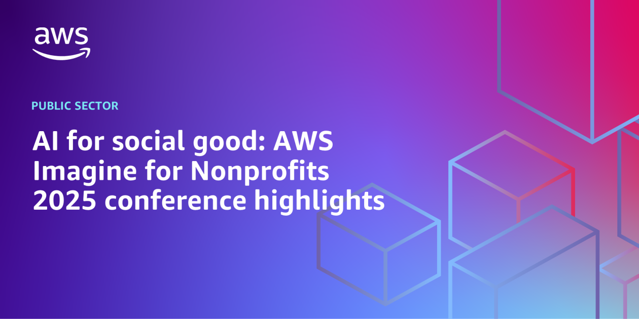AI for social good: AWS Imagine for Nonprofits 2025 conference highlights | AWS Public Sector Blog