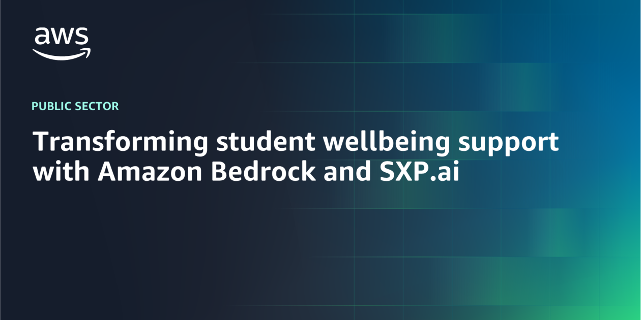 Transforming student wellbeing support with Amazon Bedrock and SXP.ai ...