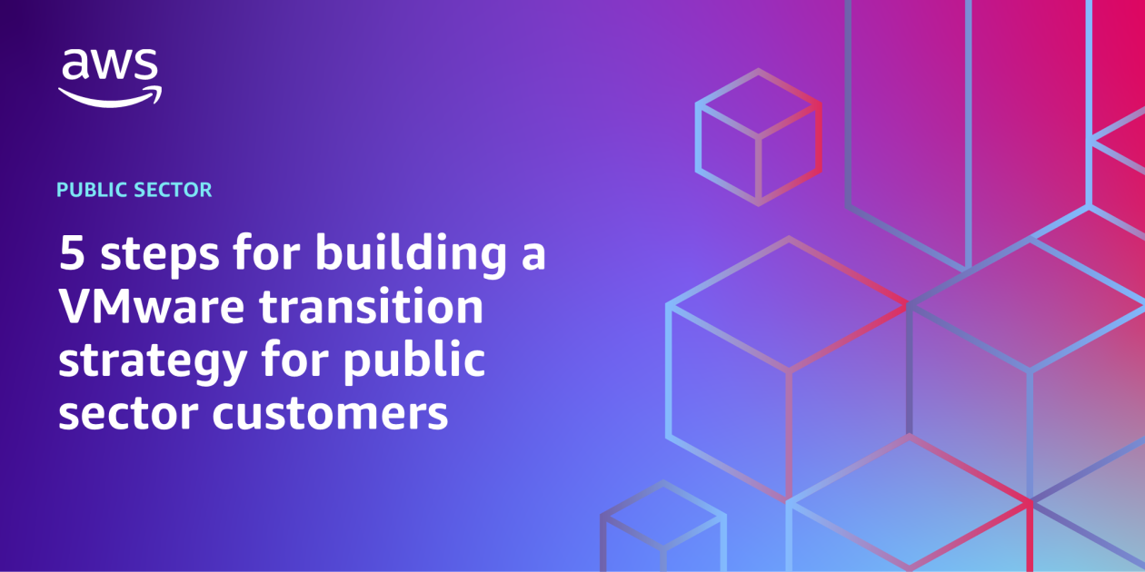 5 steps for building a VMware transition strategy for public sector customers | AWS Public ...