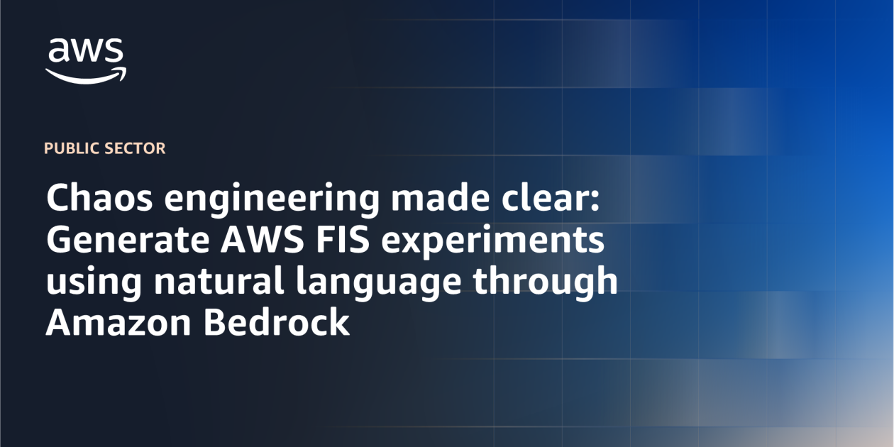 Chaos engineering made clear: Generate AWS FIS experiments using natural language through Amazon ...