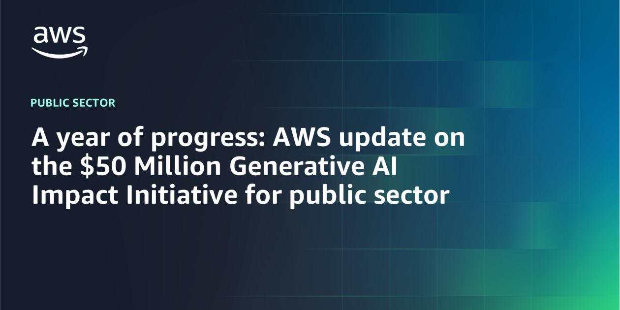 A year of progress: AWS update on the $50 Million Generative AI Impact Initiative for public ...