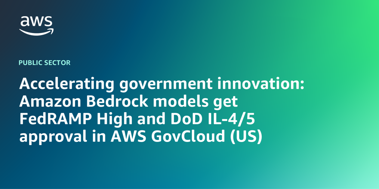 Accelerating government innovation: Amazon Bedrock models get FedRAMP ...
