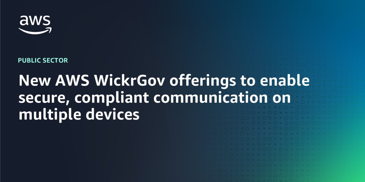 New AWS WickrGov offerings to enable secure, compliant communication on ...