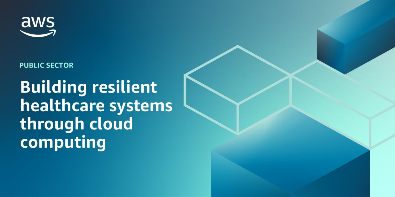Building resilient healthcare systems through cloud computing | AWS ...