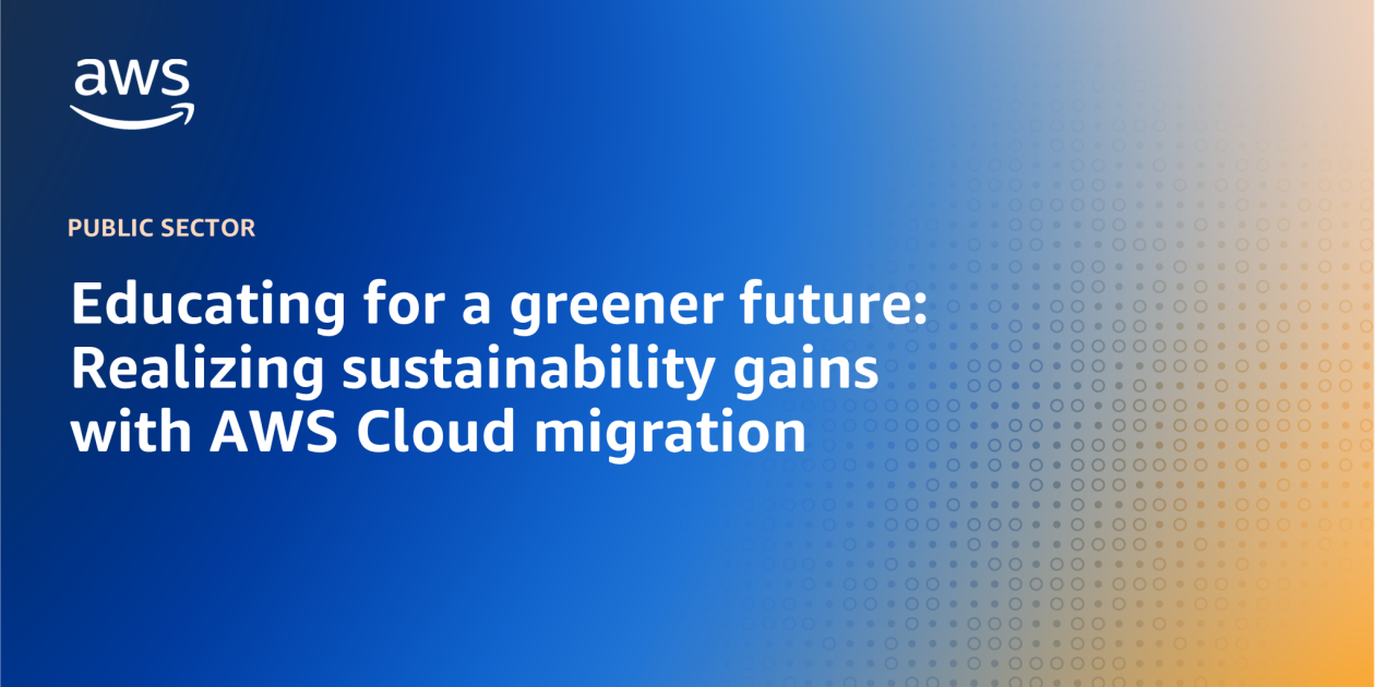 Educating for a greener future: Realizing sustainability gains with AWS ...