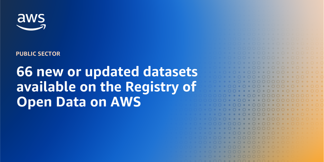 66 new or updated datasets available on the Registry of Open Data on AWS | AWS Public Sector Blog