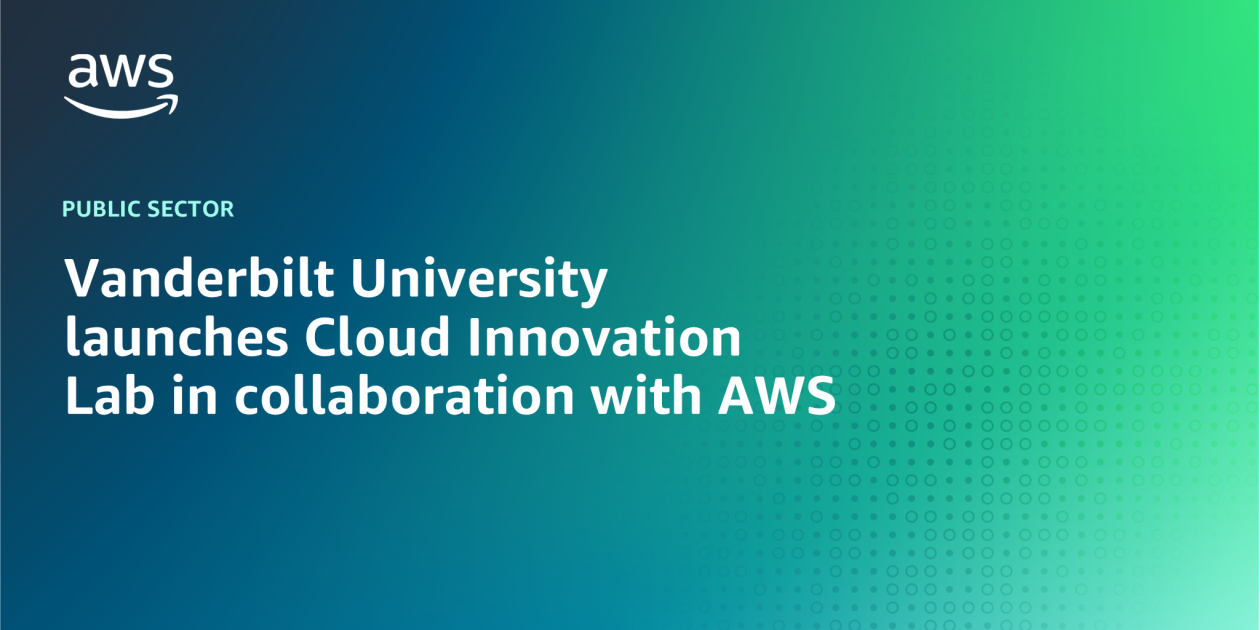 Vanderbilt University launches Cloud Innovation Lab in collaboration with AWS | AWS Public ...