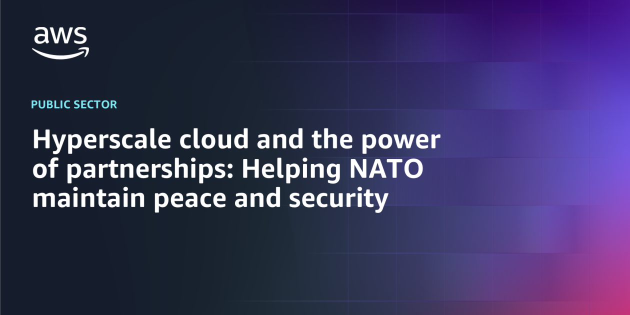 Hyperscale cloud and the power of partnerships: Helping NATO maintain ...