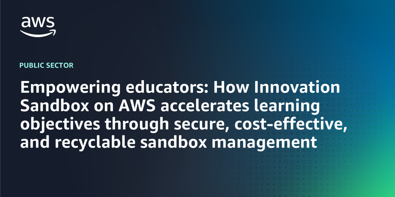Empowering educators: How Innovation Sandbox on AWS accelerates ...