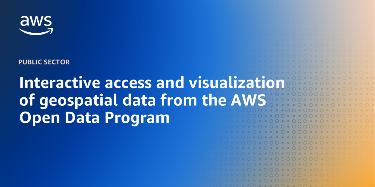 Interactive access and visualization of geospatial data from the AWS Open Data Program | AWS ...