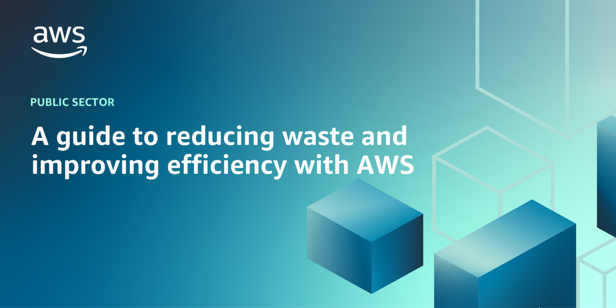 A guide to reducing waste and improving efficiency with AWS | AWS Public Sector Blog