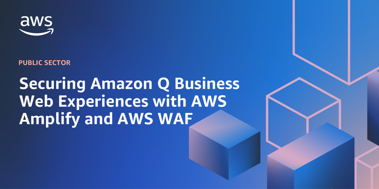 Securing Amazon Q Business Web Experiences with AWS Amplify and AWS WAF ...