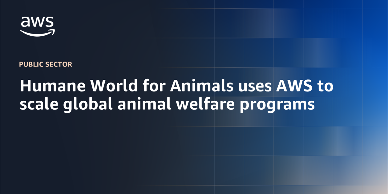 Humane World for Animals uses AWS to scale global animal welfare ...