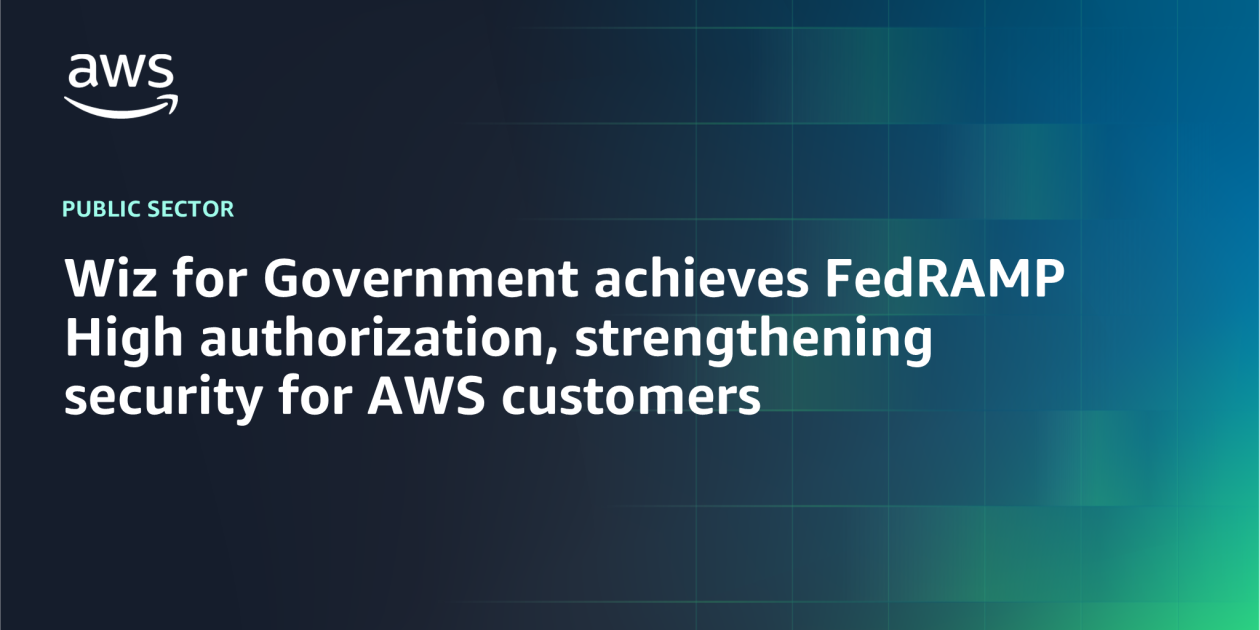 Wiz for Government achieves FedRAMP High authorization, strengthening ...