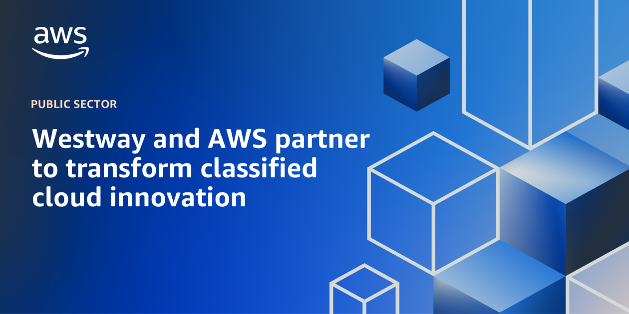 Westway and AWS partner to transform classified cloud innovation | AWS Public Sector Blog