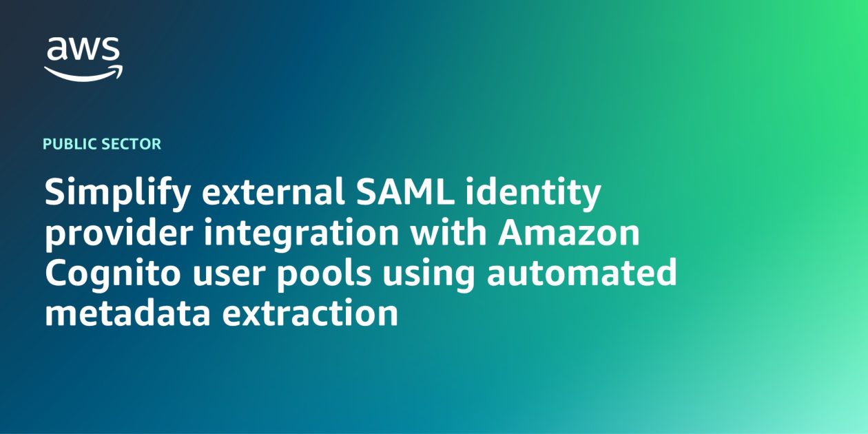 Simplify external SAML identity provider integration with Amazon Cognito user pools using ...