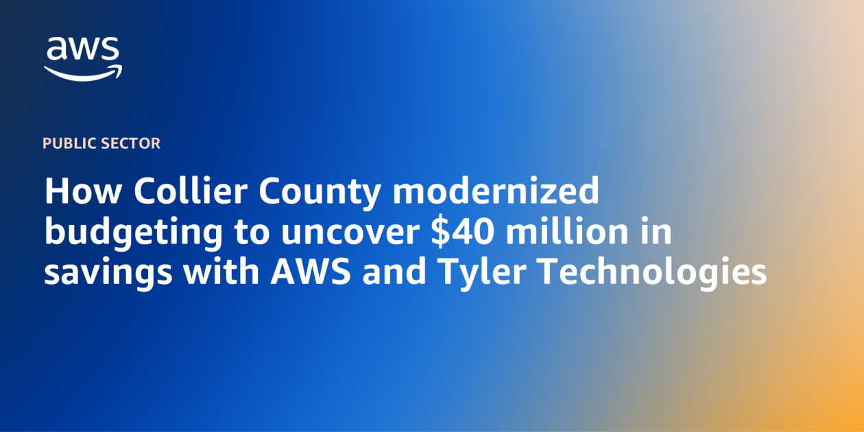 How Collier County modernized budgeting to uncover $40 million in savings with AWS and Tyler ...