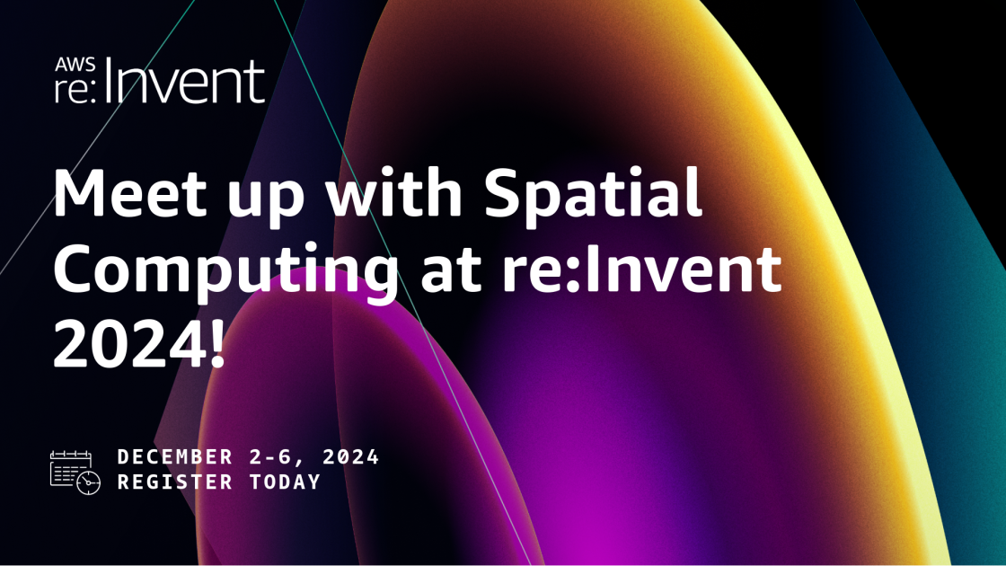 Meet up with Spatial Computing at AWS re:Invent 2024! | AWS Spatial Computing Blog