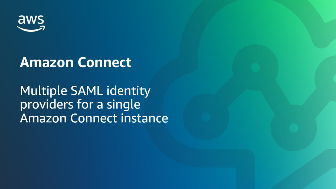 Multiple SAML identity providers for a single Amazon Connect instance ...
