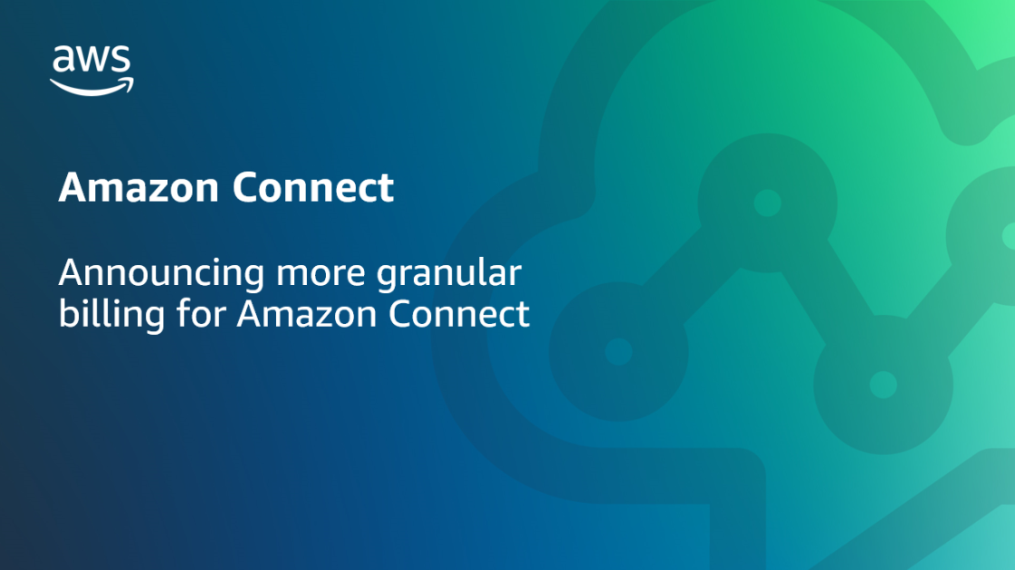 Announcing more granular billing for Amazon Connect | AWS Contact Center