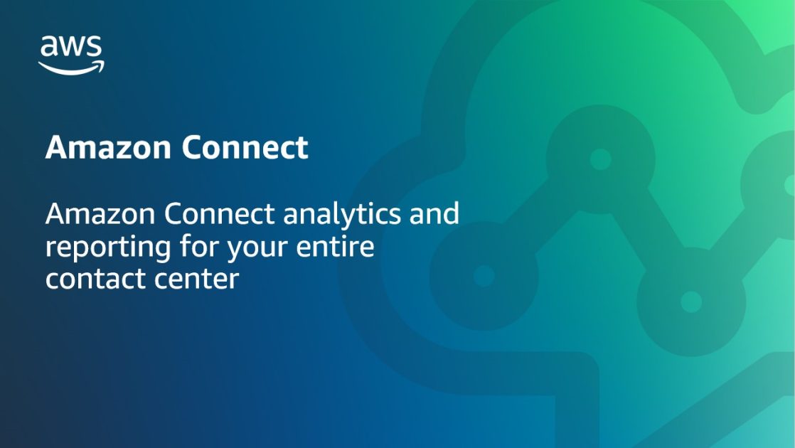 Amazon Connect analytics and reporting for your entire contact center ...