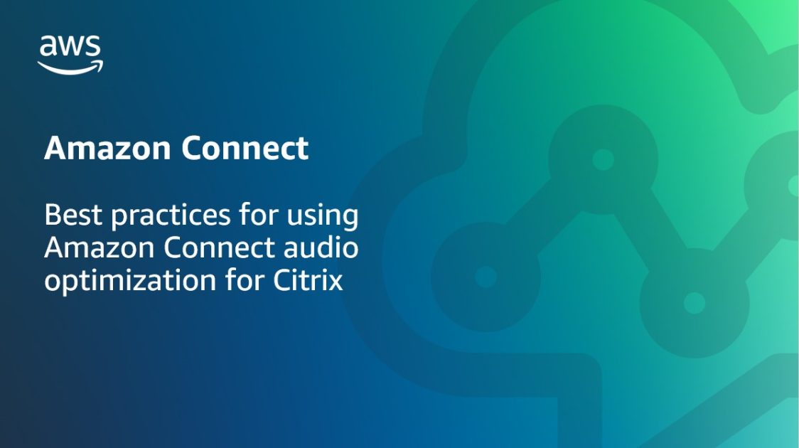 Best practices for using Amazon Connect audio optimization for Citrix ...