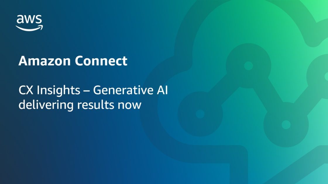 CX Insights – Generative AI delivering results now | AWS Contact Center