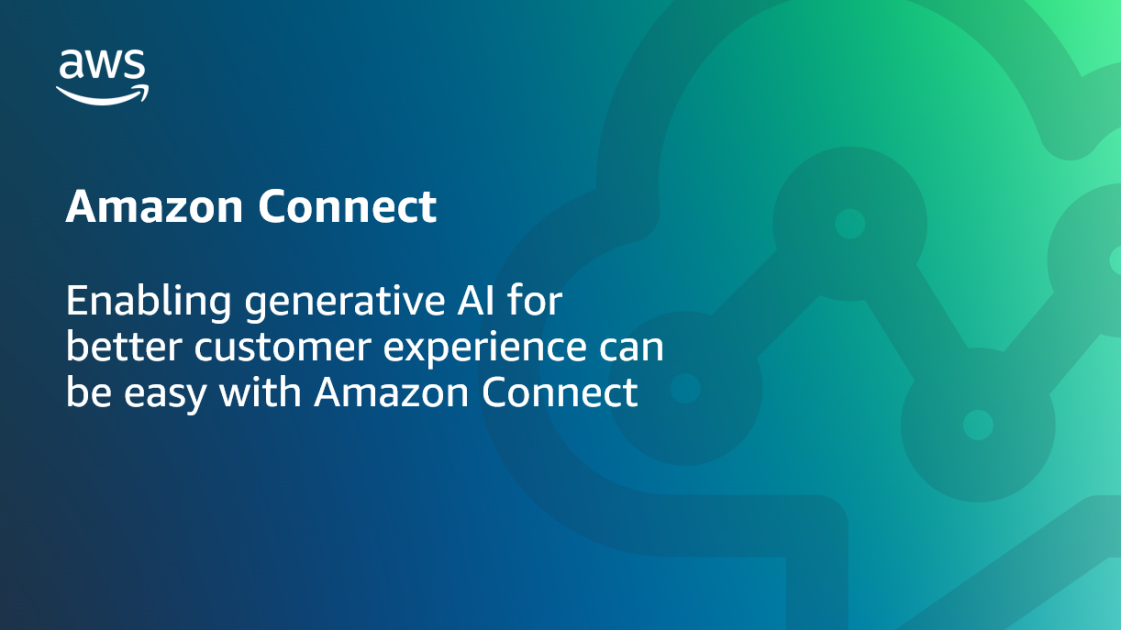 Enabling generative AI for better customer experience can be easy with Amazon Connect | AWS ...