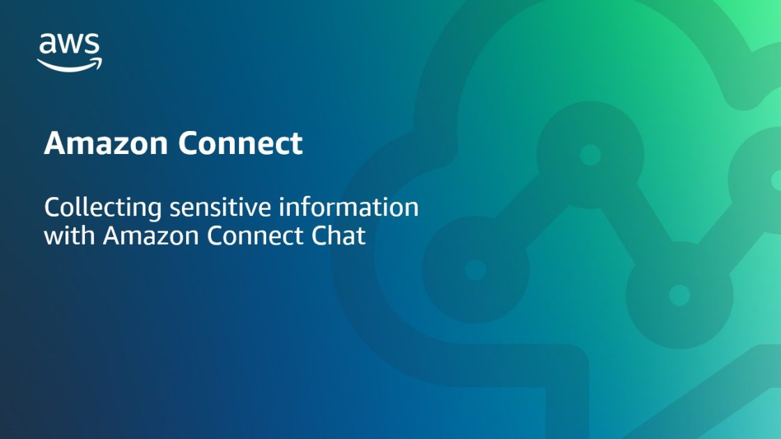 Collecting Sensitive Information With Amazon Connect Chat Aws Contact Center