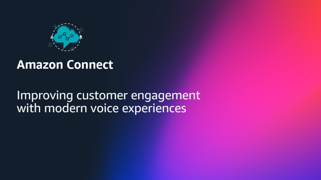 Improving Customer Engagement With Modern Voice Experiences Aws