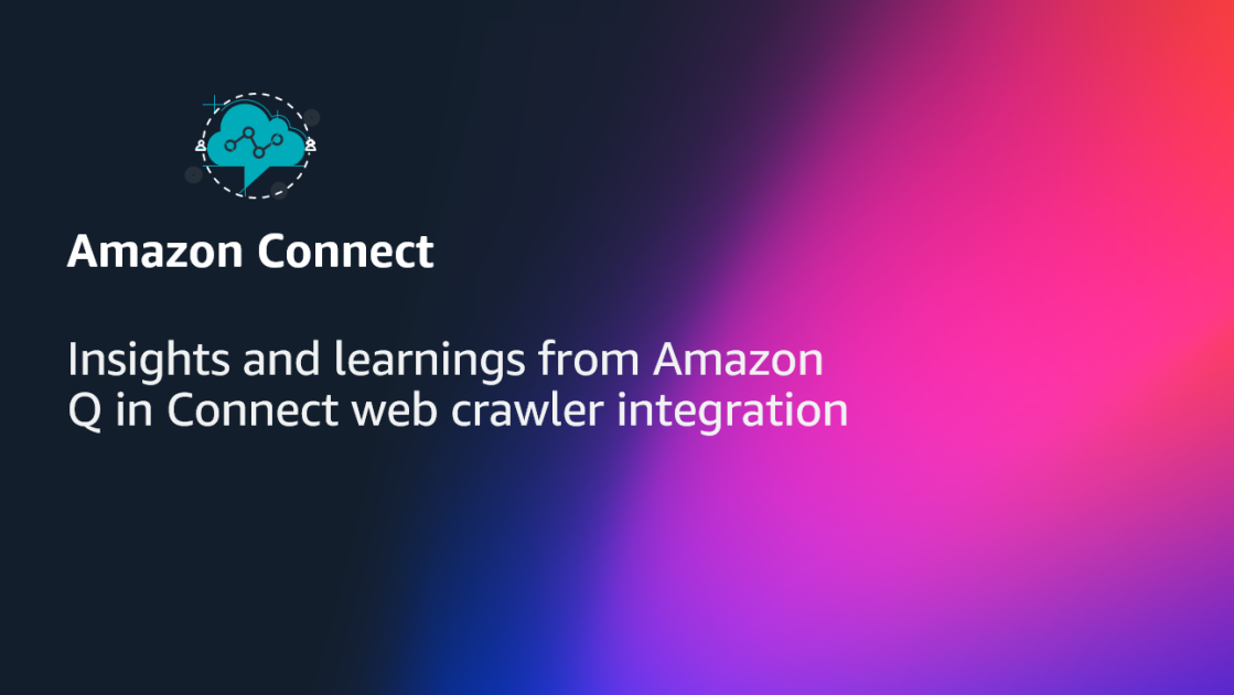 Insights and learnings from Amazon Q in Connect web crawler integration ...