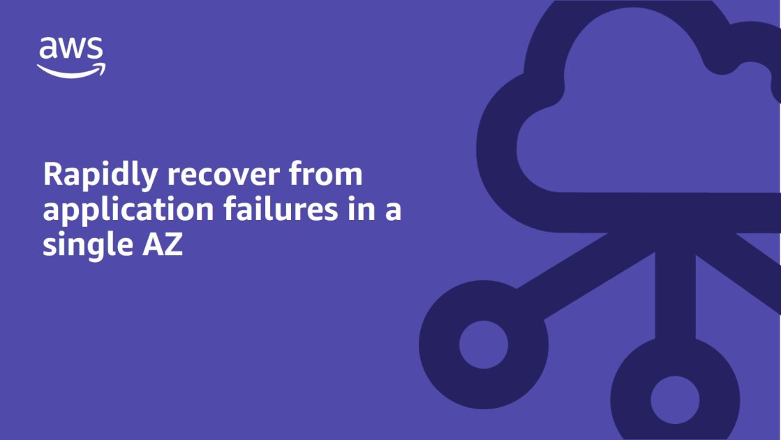単一アベイラビリティーゾーンでのアプリケーション障害からの迅速な復旧 | Amazon Web Services ブログ