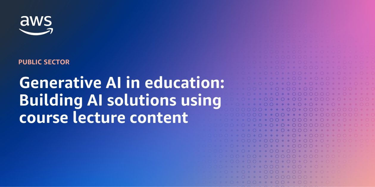 教育における生成系 AI: 授業コンテンツを活用した AI ソリューションの構築 | Amazon Web Services ブログ