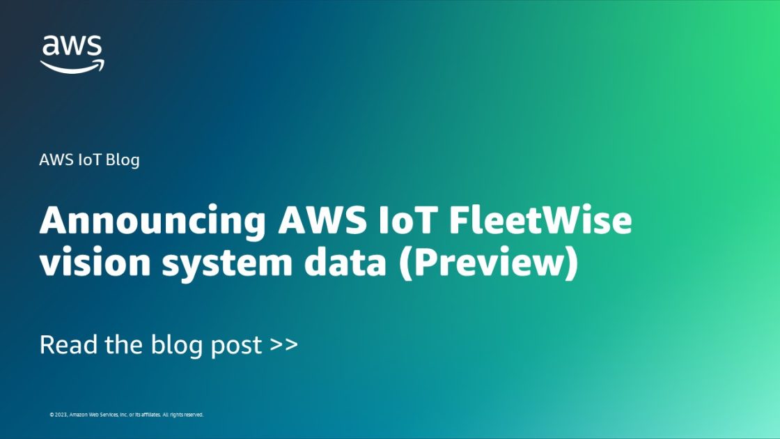 AWS IoT FleetWise ビジョンシステムデータ (プレビュー) の発表 | Amazon Web Services ブログ