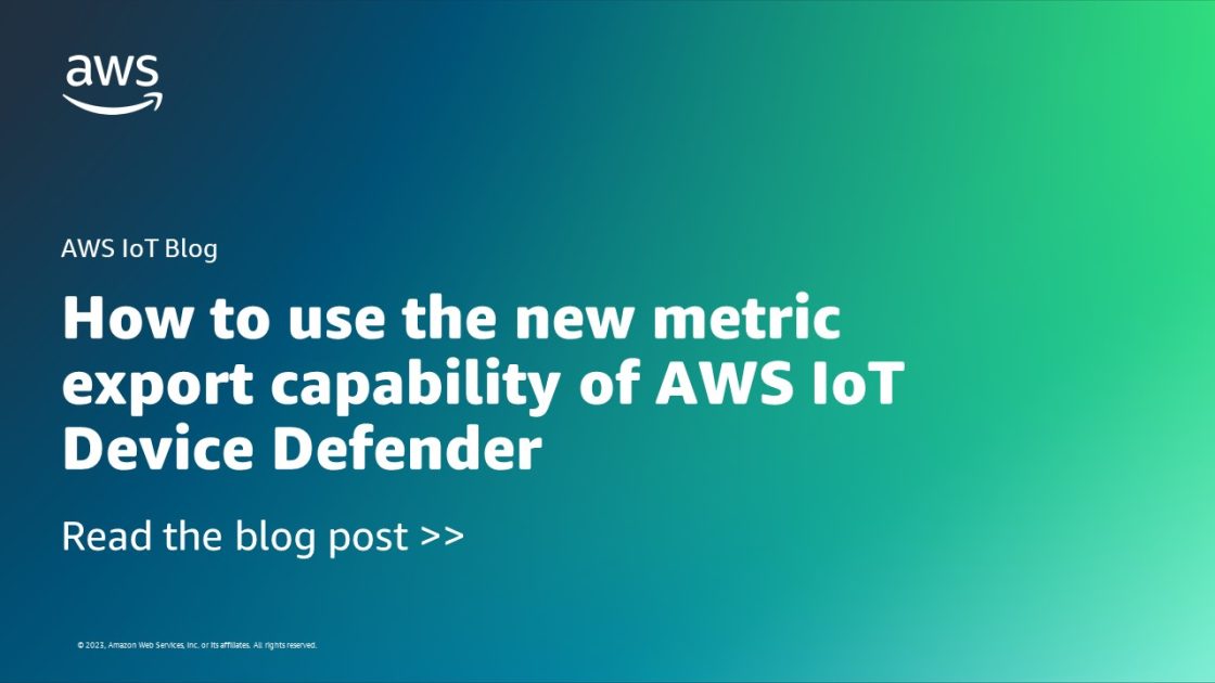 AWS IoT Device Defender の新しいメトリクスエクスポート機能の使い方 | Amazon Web Services ブログ